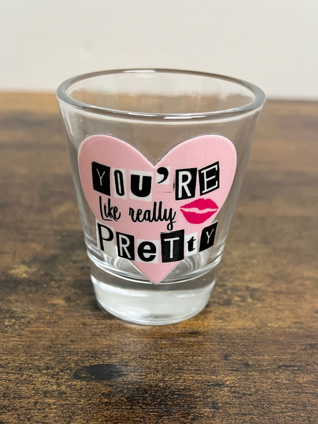 You’re Like Really Pretty Shot Glass – What a Steal, New & Used Goods